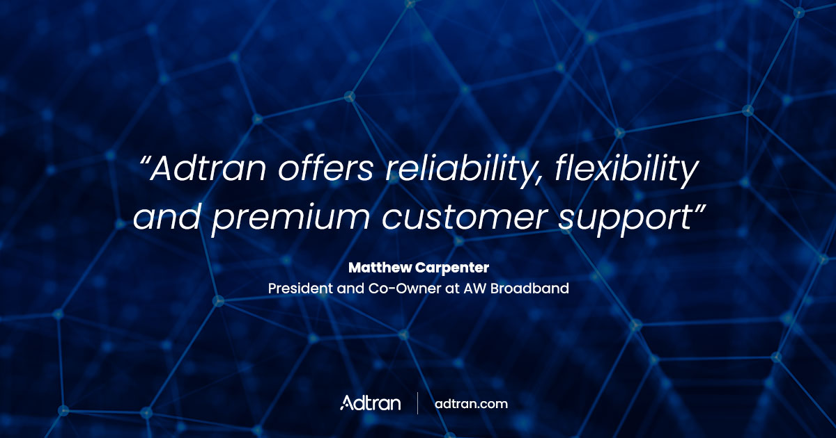 AW Broadband transforms from WISP to ISP with Adtran end-to-end fiber ...
