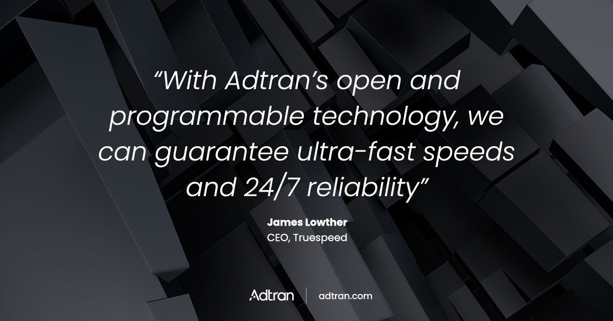 Truespeed accelerates fiber network expansion with Adtran