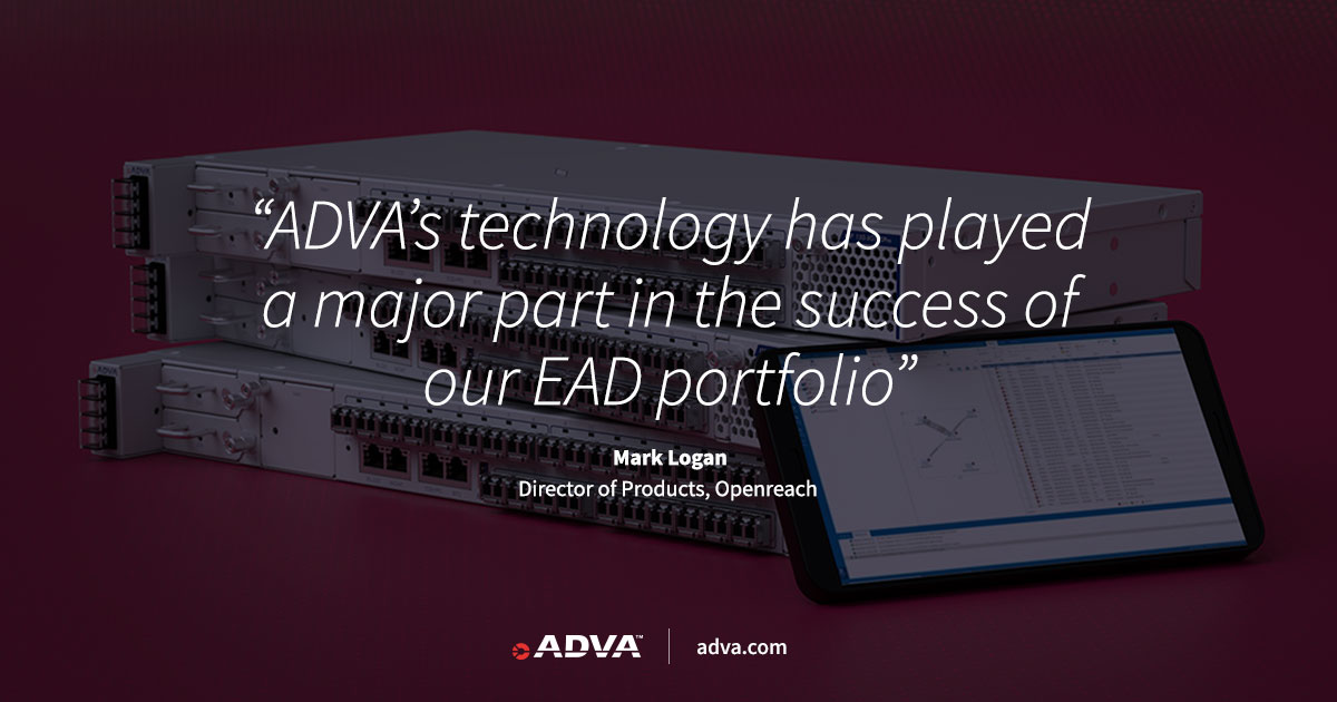 Openreach rolls out ADVA’s next-gen edge devices as part of its ...