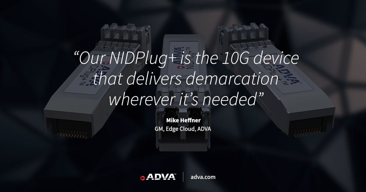 ADVA launches market’s first pluggable 10G edge demarcation device