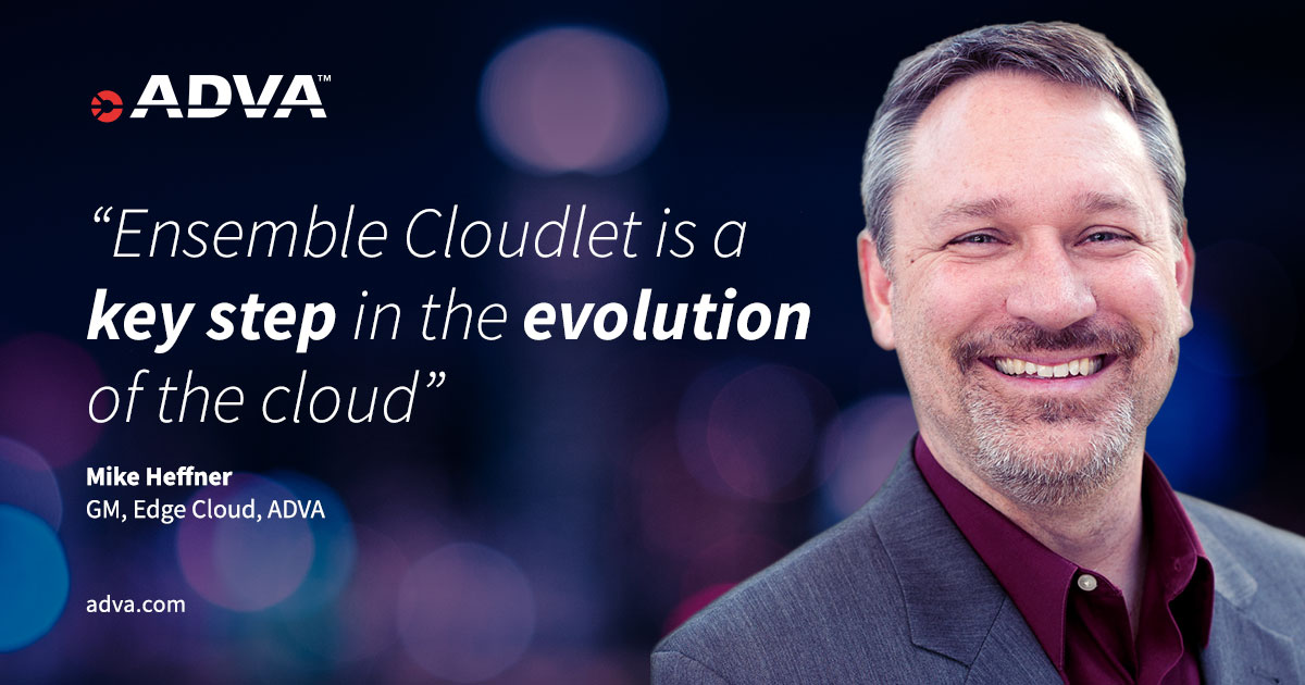 ADVA answers on-premises cloud demand with Ensemble Cloudlet